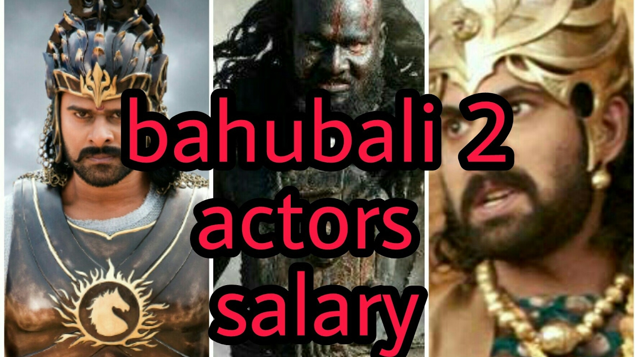 Bahubali 2 actors salary full crew - YouTube