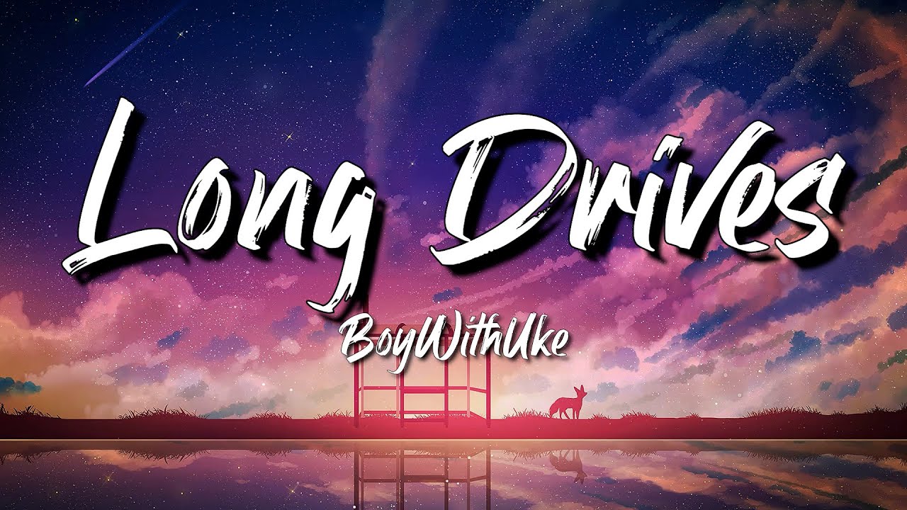 BoyWithUke - Long Drives (Lyrics) - YouTube