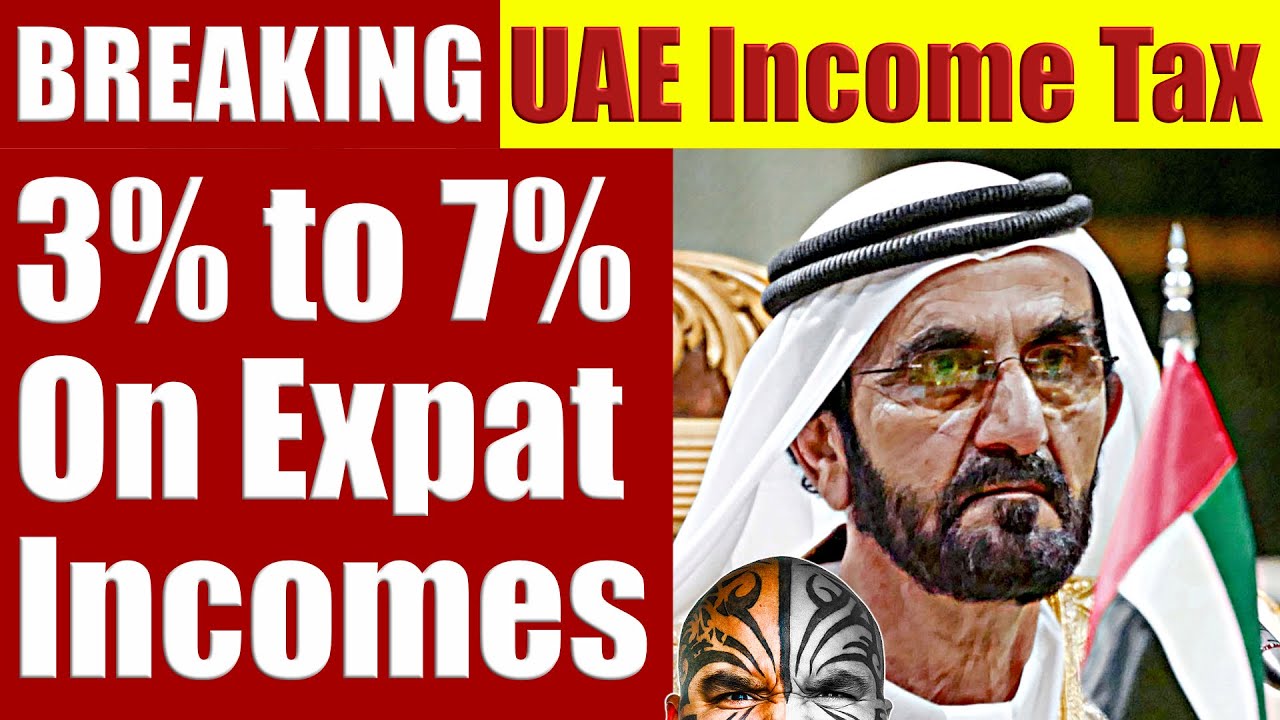 BREAKING - UAE Income Tax Coming Soon. 3% to 7% On Expat Incomes ...