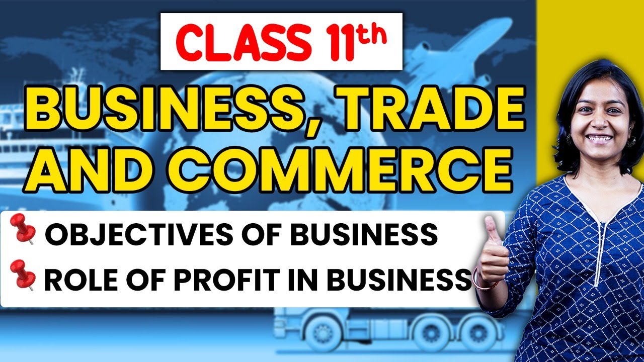 Class 11 | Business, Trade and Commerce - L2 | Objectives of Business ...