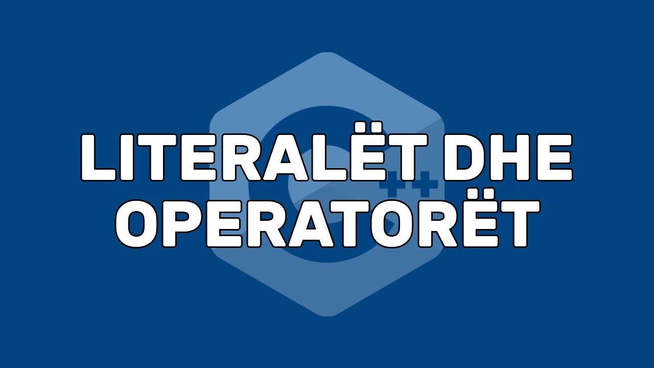 Literalët dhe Operatorët | Bazat e Gjuhës | C++ | Programim ...
