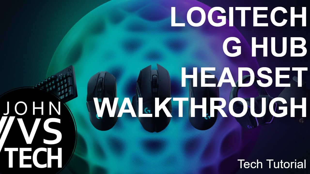 Logitech G Hub Headset Walkthrough - JohnVSTech - YouTube