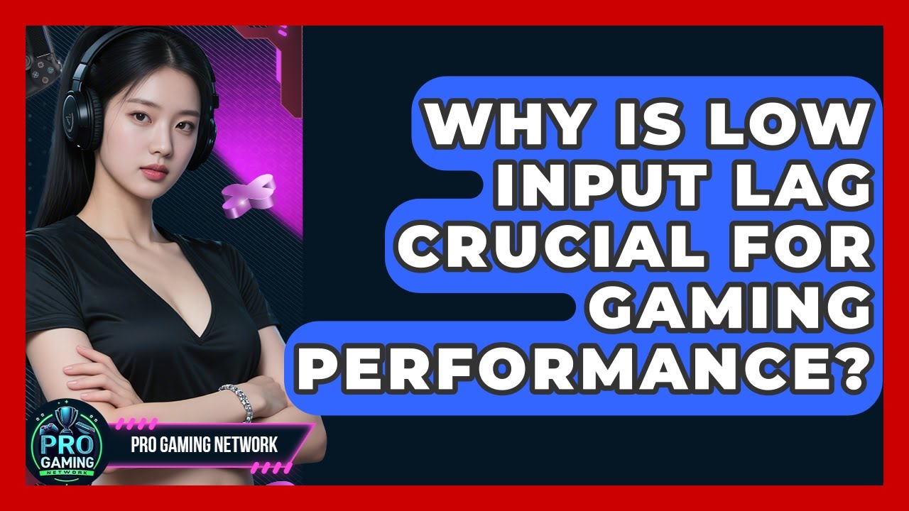 Why Is Low Input Lag Crucial For Gaming Performance? - Pro Gaming ...