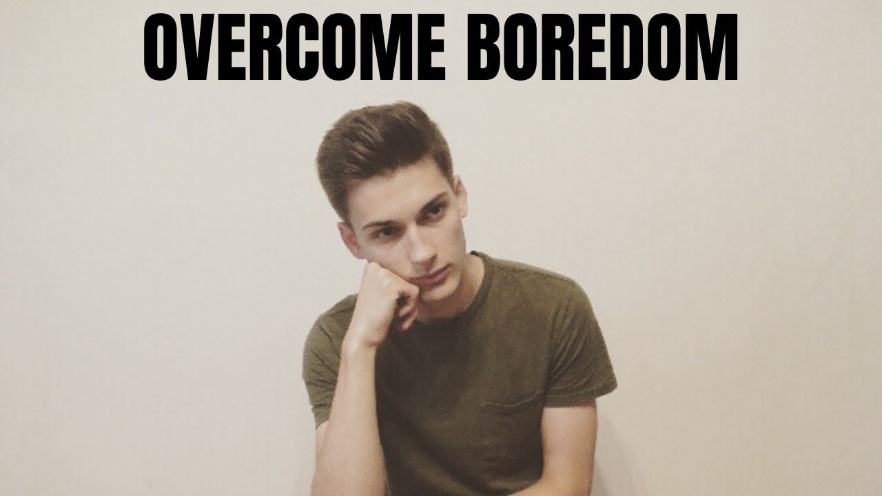 How to Cure Your Boredom - YouTube