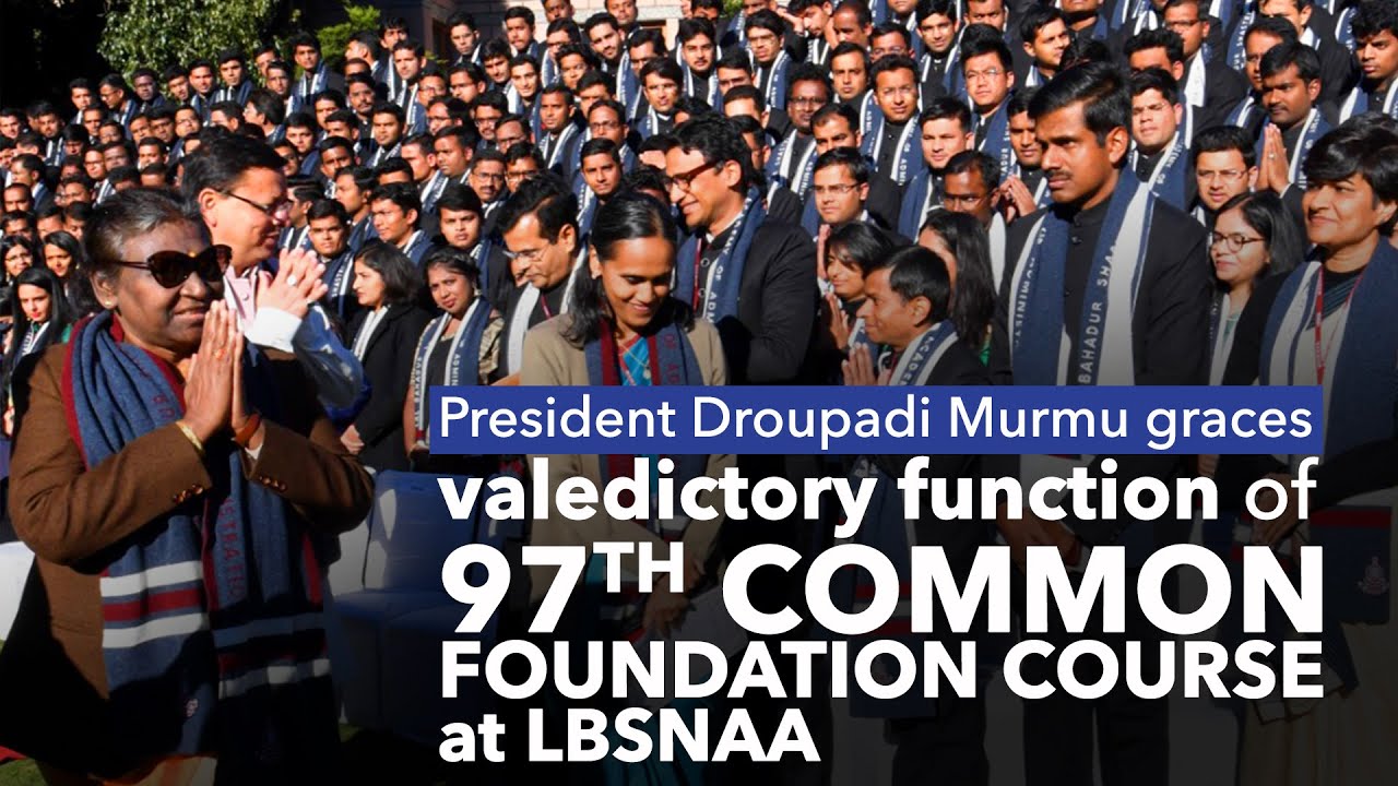 President Murmu graces the valedictory function of the 97th Common Foundation Course at LBSNAA ...