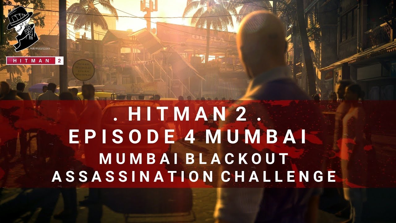 HITMAN 2 | Mumbai | Mumbai Blackout | Assassination Challenge ...