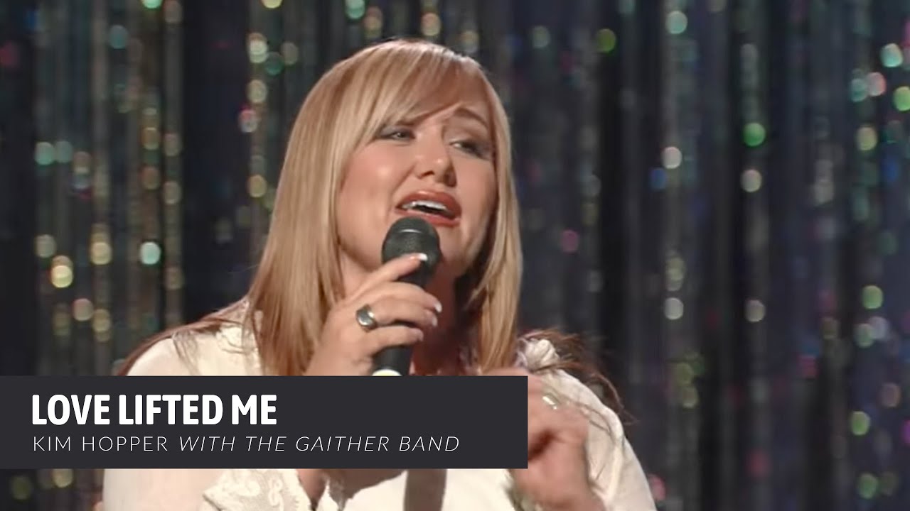 Love Lifted Me // Kim Hopper with the Gaithers - YouTube