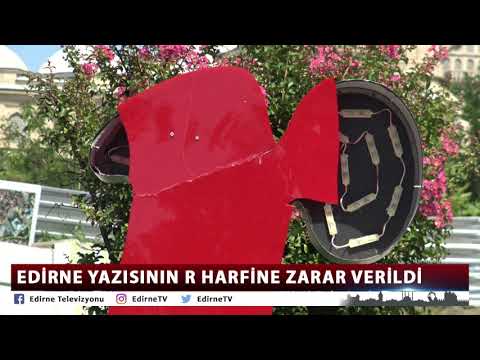 EDİRNE YAZISININ R HARFİNE ZARAR VERİLDİ