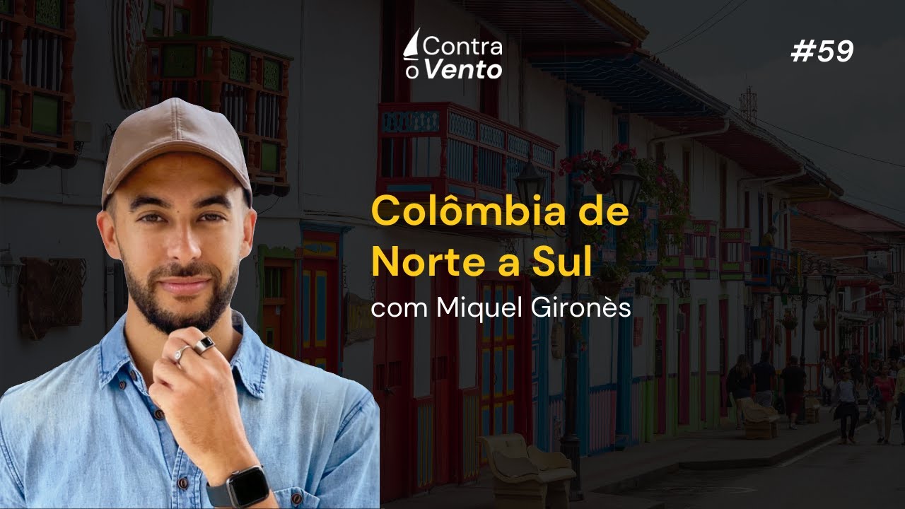 Colômbia de norte a sul com Miquel Girones - Contra o Vento Podcast #59 ...