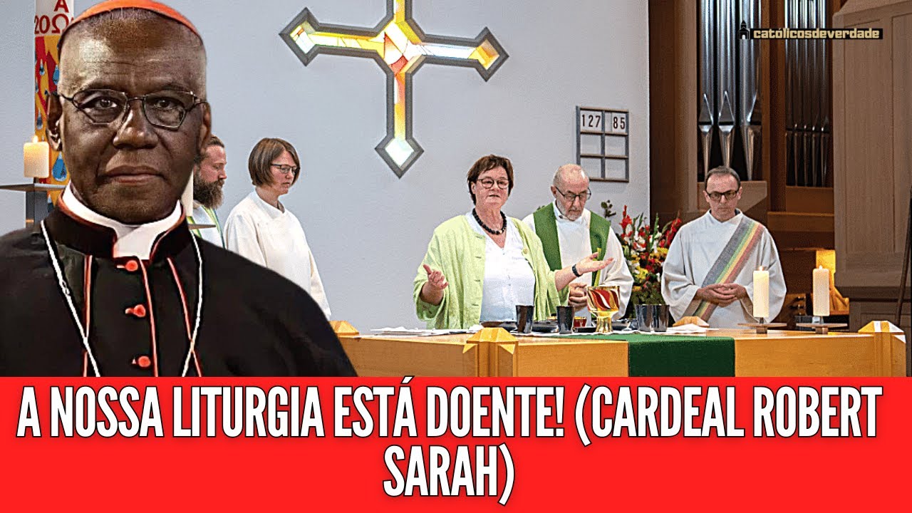 URGENTÍSSIMO!!! A NOSSA LITURGIA ESTÁ DOENTE!! (CARDEAL ROBERT SARAH ...