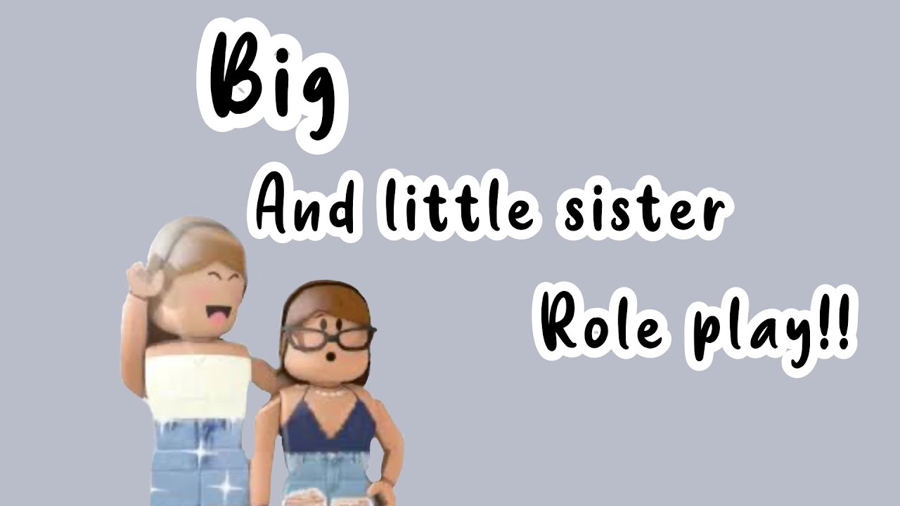 Big sis and little sis rp!! ||roblox|~ - YouTube