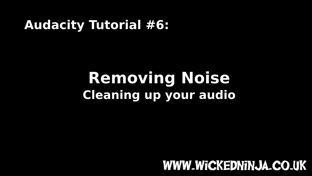 Tutorial # 6 Removing Noise - Cleaning Up Your Audio - YouTube