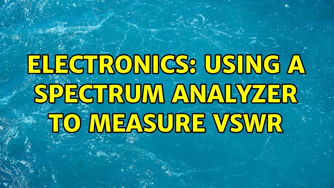 Electronics: Using a Spectrum Analyzer to measure VSWR (3 Solutions ...