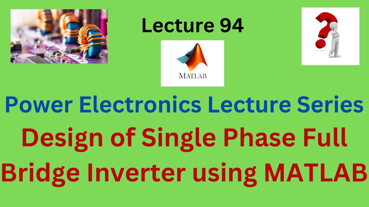 Design of Single Phase Full Bridge Inverter using MATLAB software Power ...