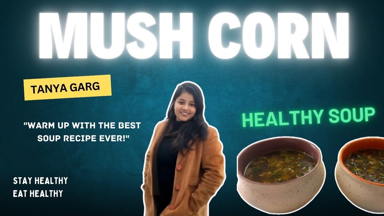 MUSH CORN SOUP | CHINESE SOUP | EVENING 15 MIN SNACK |TANYA GARG - YouTube