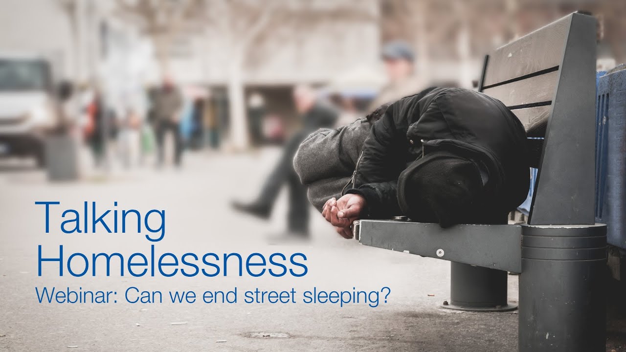 Talking Homelessness Webinar | Can we end street sleeping? - YouTube