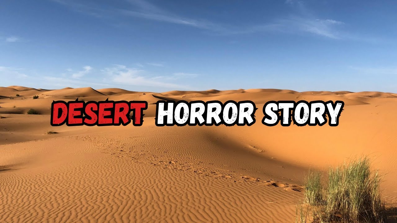 3 Terrifying Desert Horror Stories - YouTube