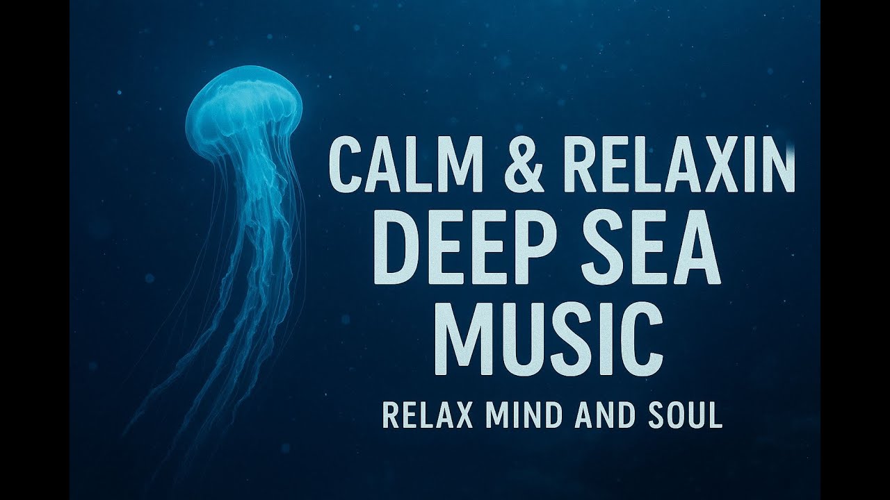 Calm & Relaxing Deep Sea Music - Relax Mind and Soul - YouTube