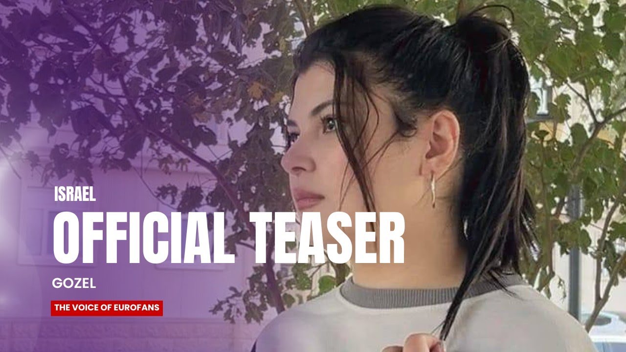Gozel - Israel 🇮🇱 - Official Teaser Video - The Voice of EuroFans - 10 ...