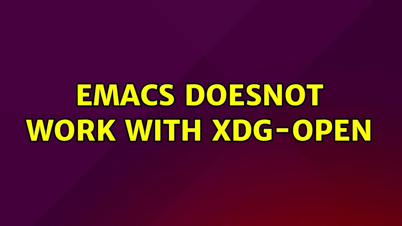 Ubuntu: emacs doesnot work with xdg-open (2 Solutions!!) - YouTube