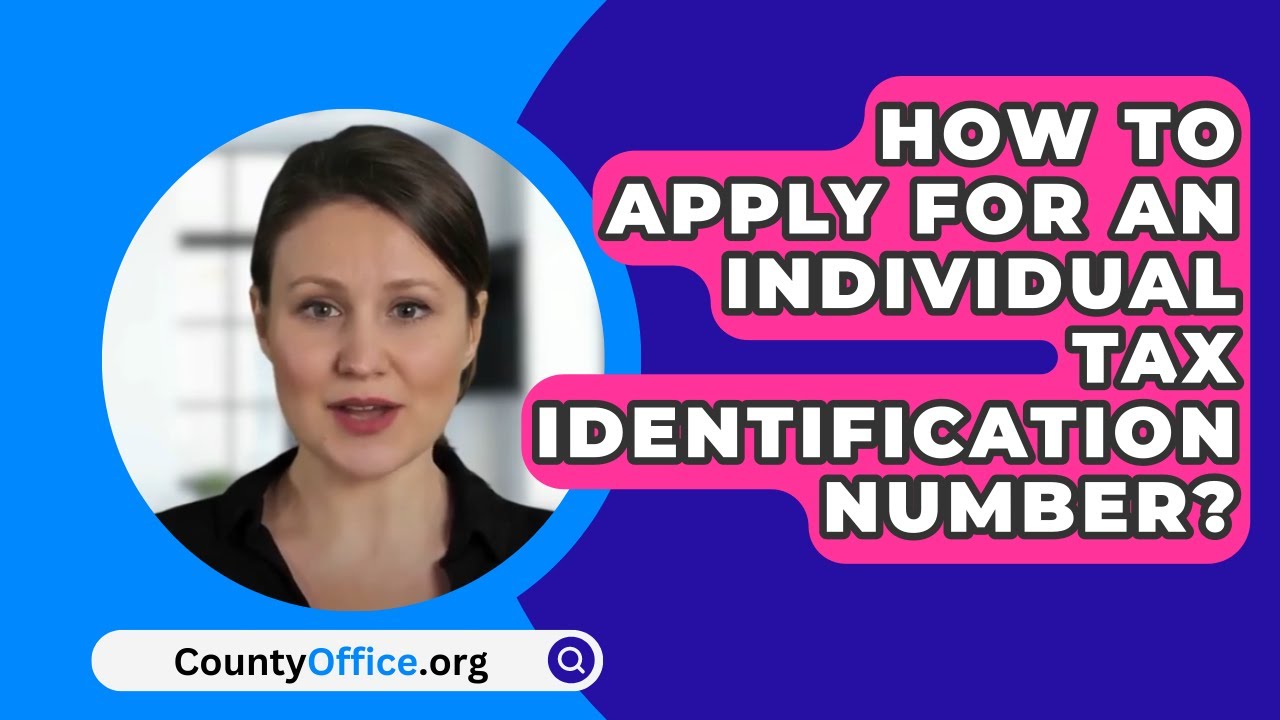 How to Apply for an Individual Tax Identification Number ...