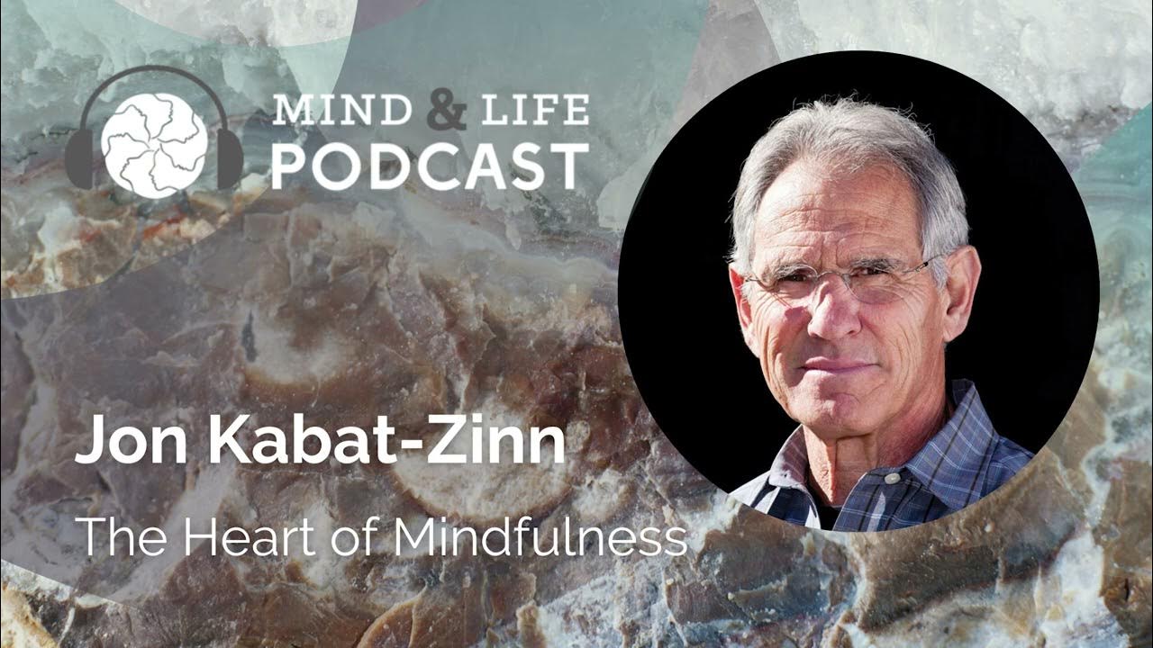 Mind & Life Podcast: Jon Kabat-Zinn – The Heart of Mindfulness - YouTube Music