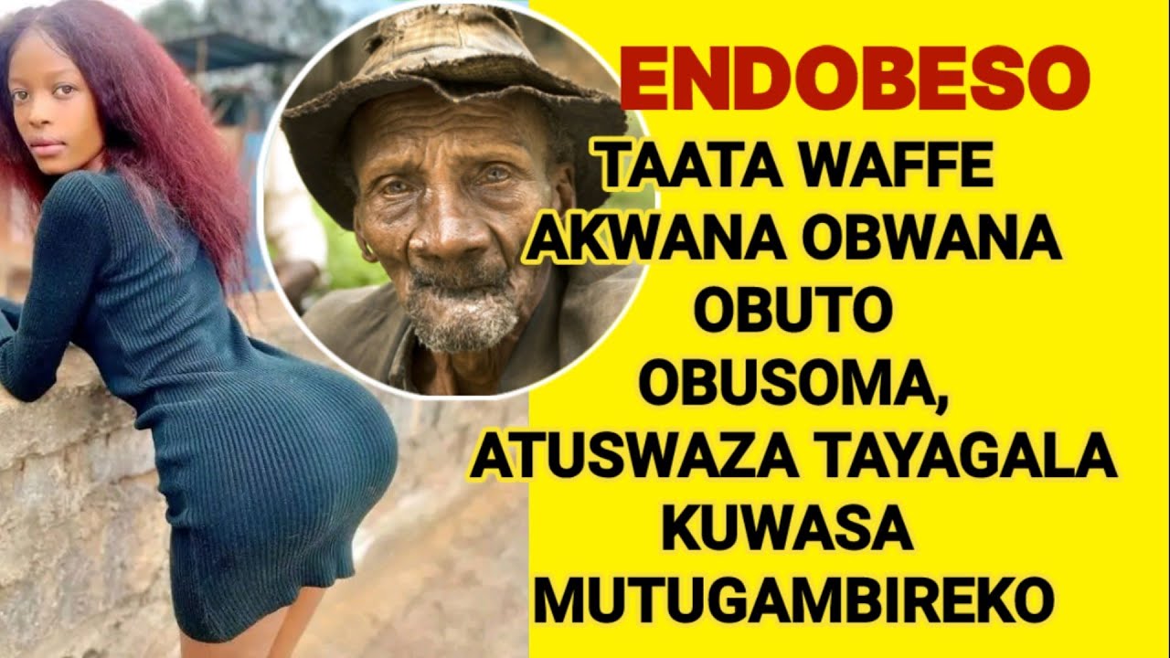 ENDOBESO: Taata Waffe Akwana Obwana Obuto Obusoma Tayagala Kuwasa ...