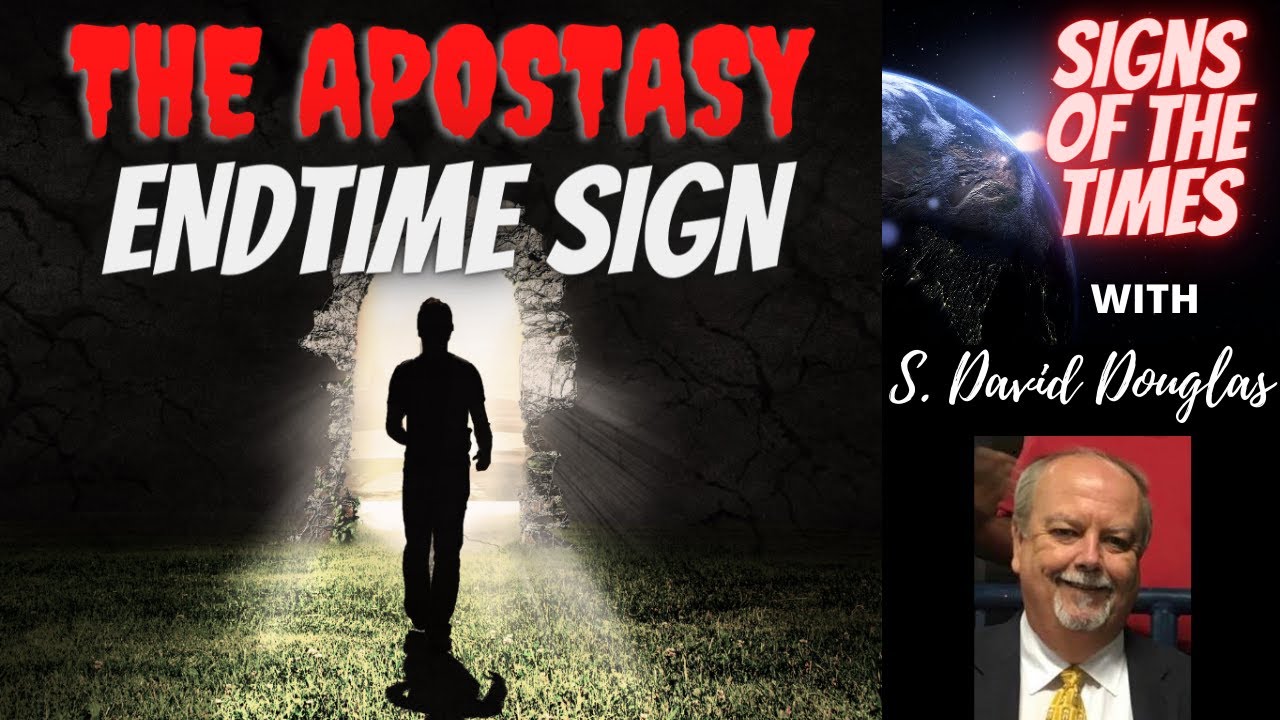 SIGNS OF THE TIMES - THE APOSTASY ENDTIME SIGN - S. DAVID DOUGLAS (8-9 ...