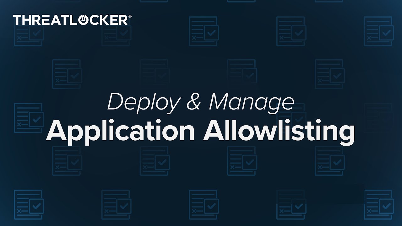 How to Deploy and Manage Application Allowlisting [ThreatLocker Webinar] - YouTube