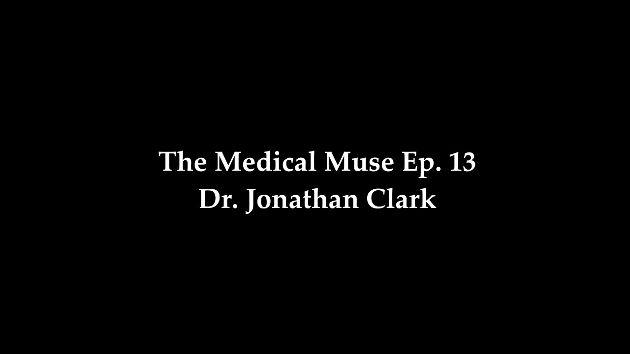 The Medical Muse #13 - Dr. Jonathan Clark, MD - YouTube