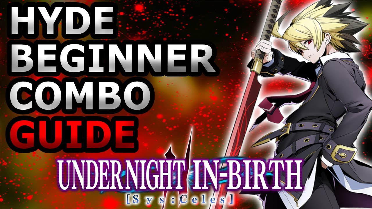 Under Night In-Birth 2 Sys celes | Hyde Starter Combos You Need to ...