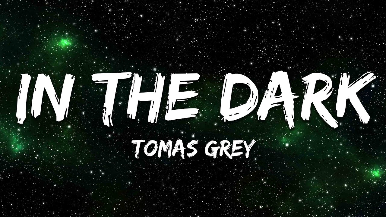 Tomas Grey - In The Dark (Lyrics) - YouTube