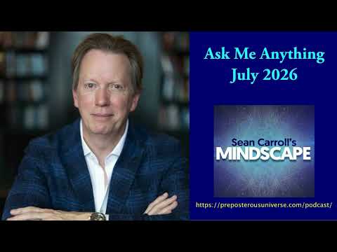 Mindscape Ask Me Anything, Sean Carroll | July 2026