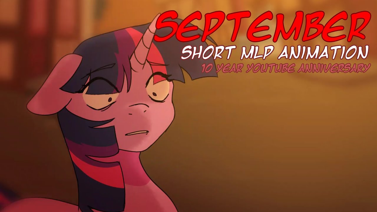 SEPTEMBER || SHORT MLP ANIMATION || 10 year youtube anniversary!! - YouTube