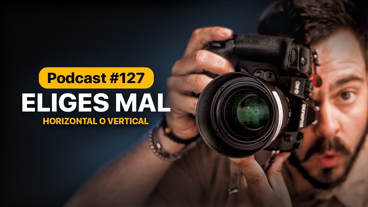 ¿Horizontal o Vertical en tus Fotografías? 🤔 | Podcast 🎙#127 - YouTube
