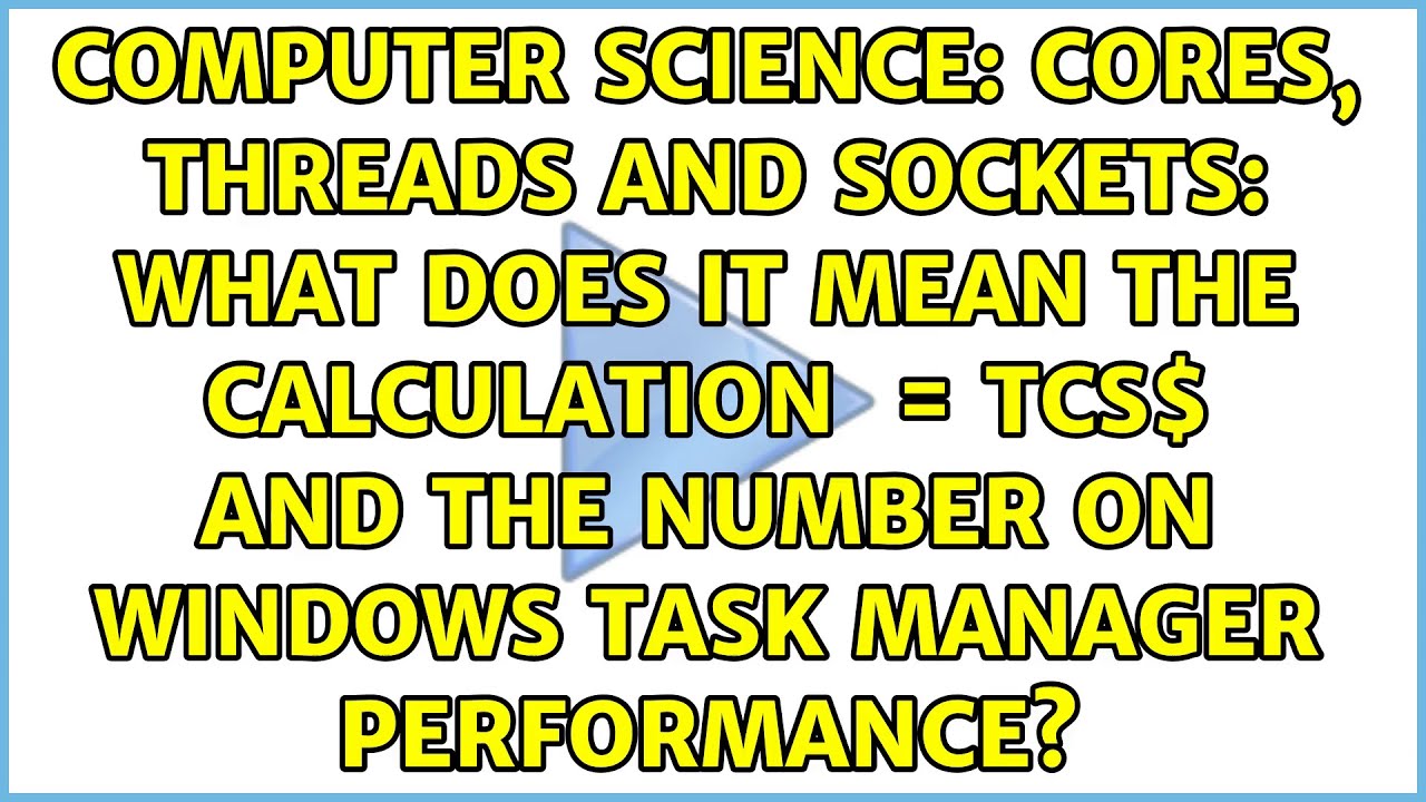 Cores, threads and sockets: what does it mean the calculation $T = tcs ...