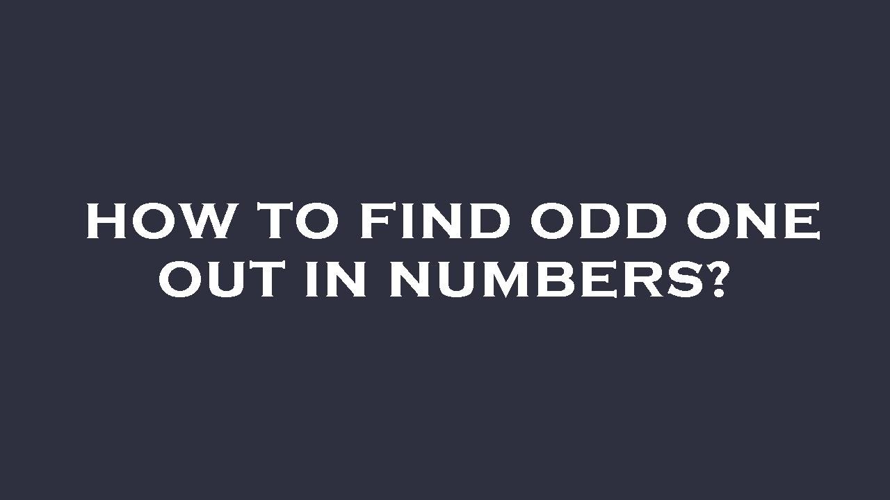 How to find odd one out in numbers? - YouTube
