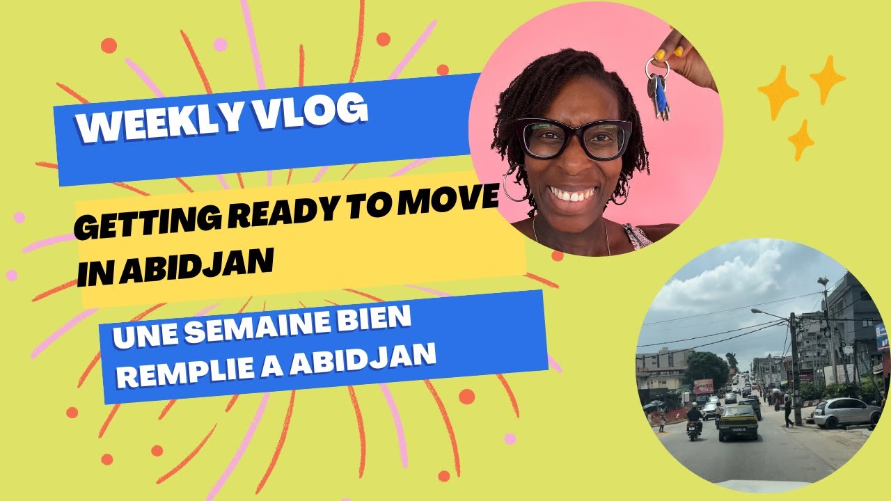 VLOG ABIDJAN | My moving week! FRANCAIS/ ENGLISH - YouTube