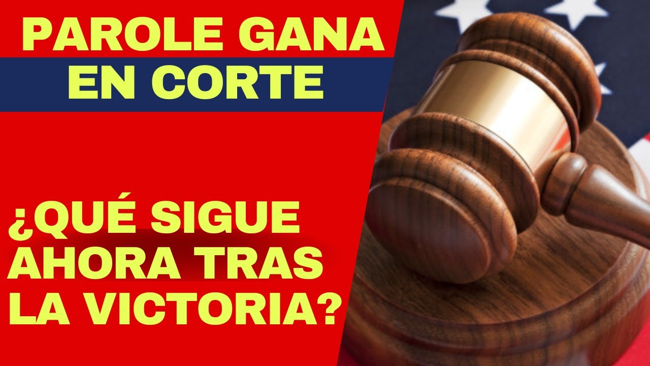 Parole Humanitario gana en Corte de Apelaciones: ¿Qué sigue ahora tras ...