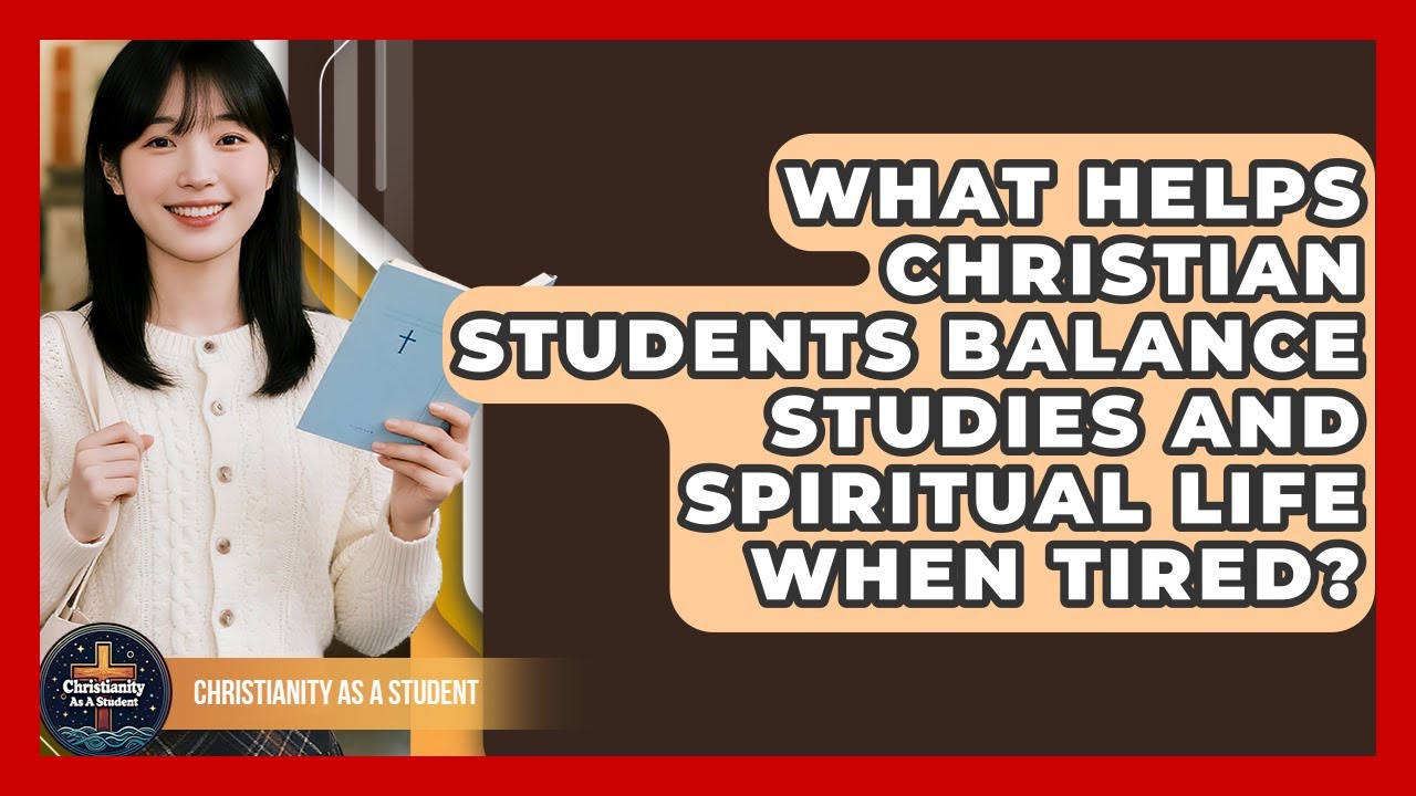 What Helps Christian Students Balance Studies And Spiritual Life When ...