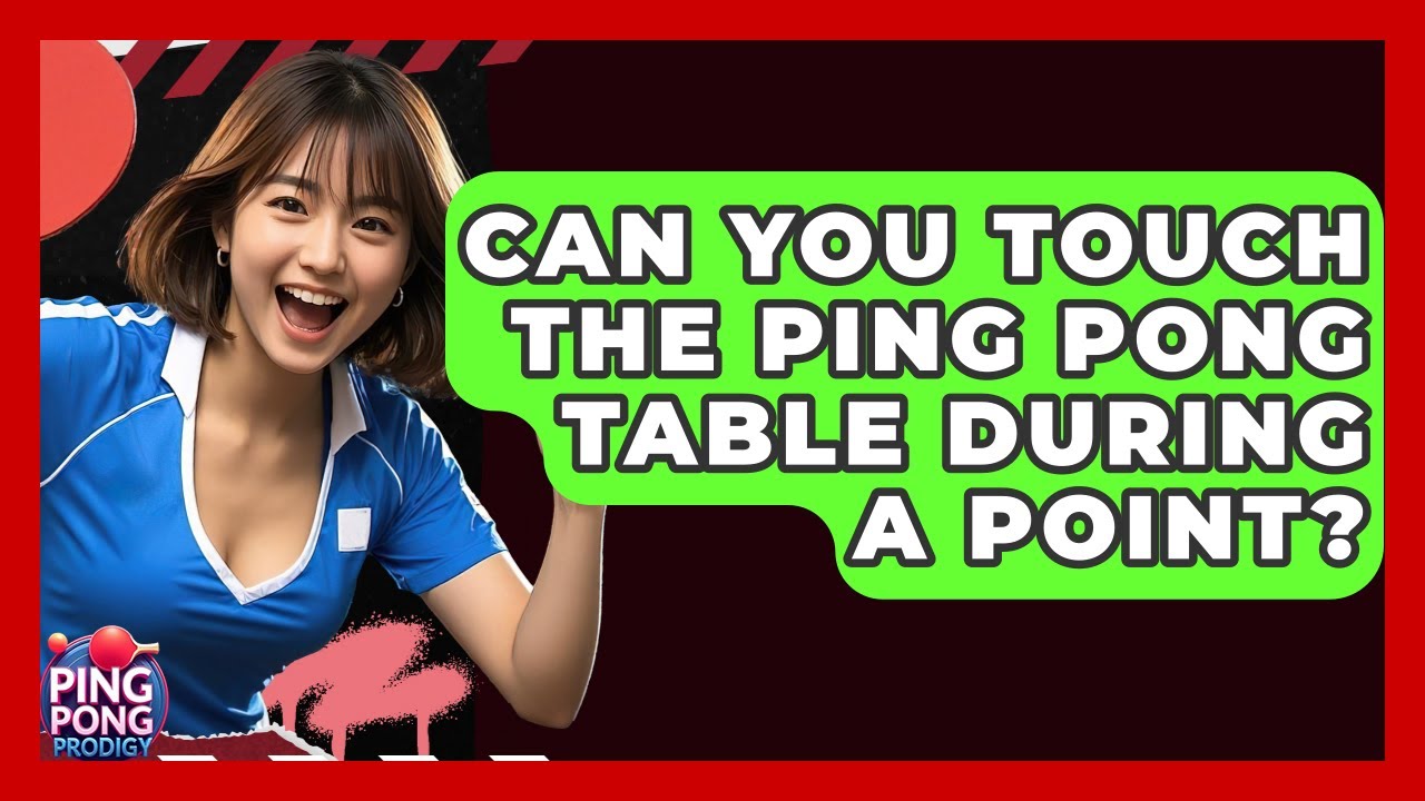 Can You Touch The Ping Pong Table During A Point? - Ping Pong Prodigy ...