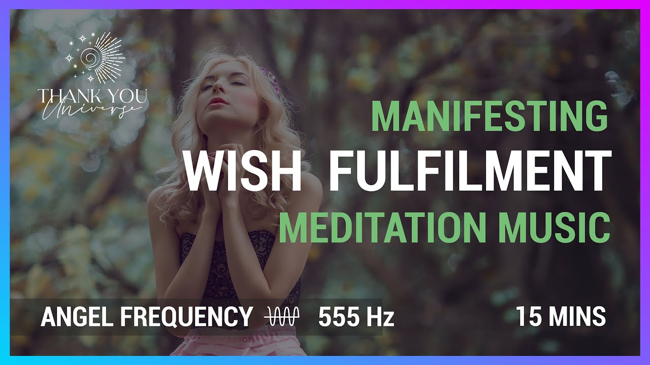 Manifesting Meditation Music | Wish Fulfilment | 555 Hz Angel Frequency ...