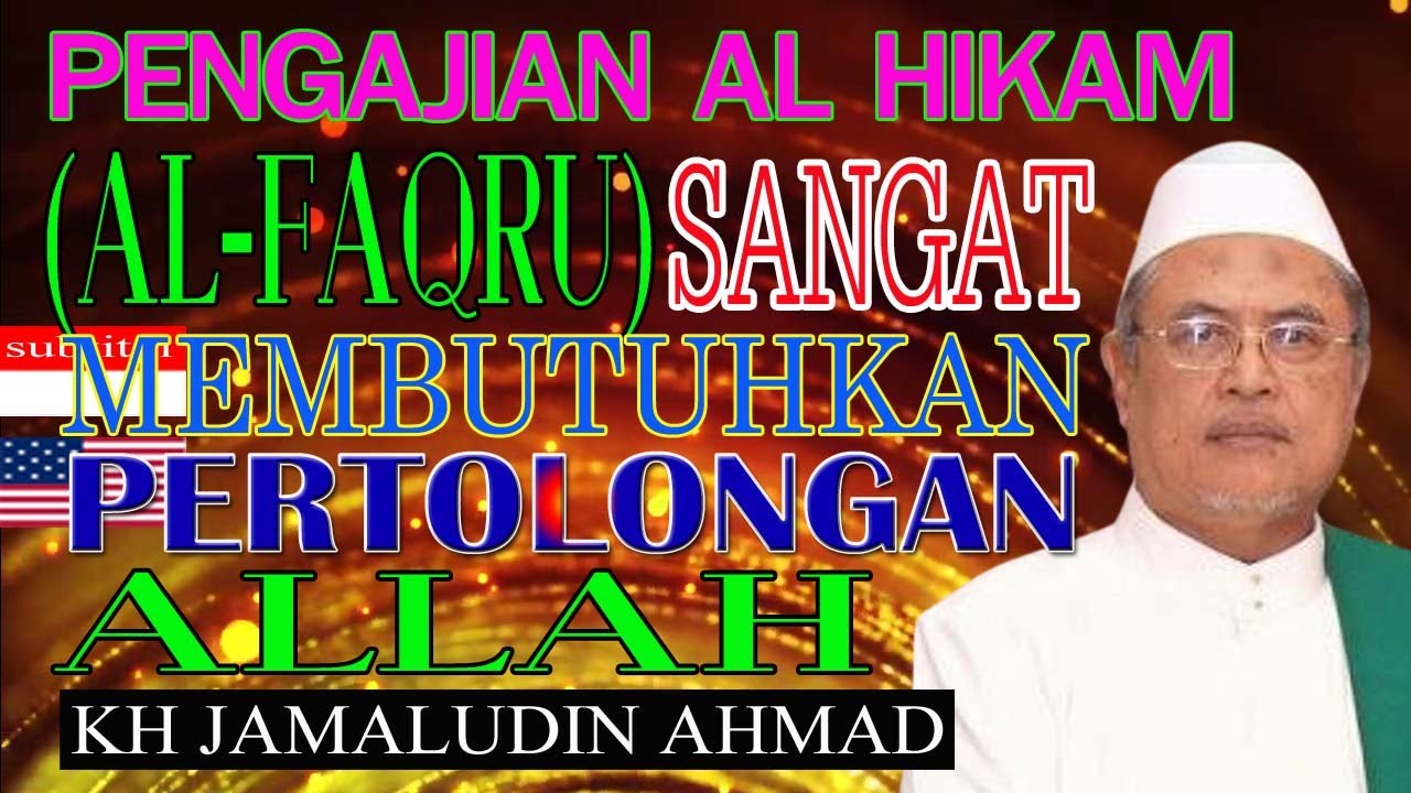 AL-FAQRU, SANGAT MEMBUTUHKAN PERTOLONGAN ALLAH, PENGAJIAN AL HIKAM, KH ...