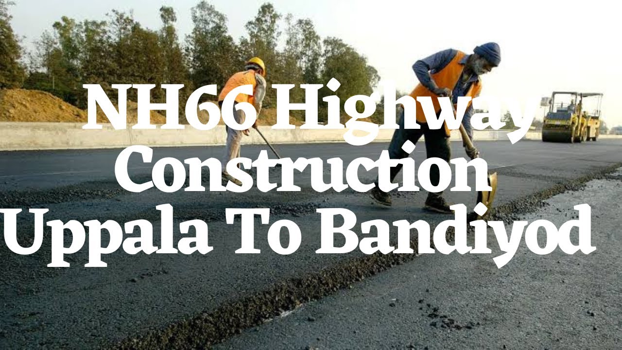 NH66 Highway Construction Kerala | Uppala To Bandiyod | Kasaragod ...