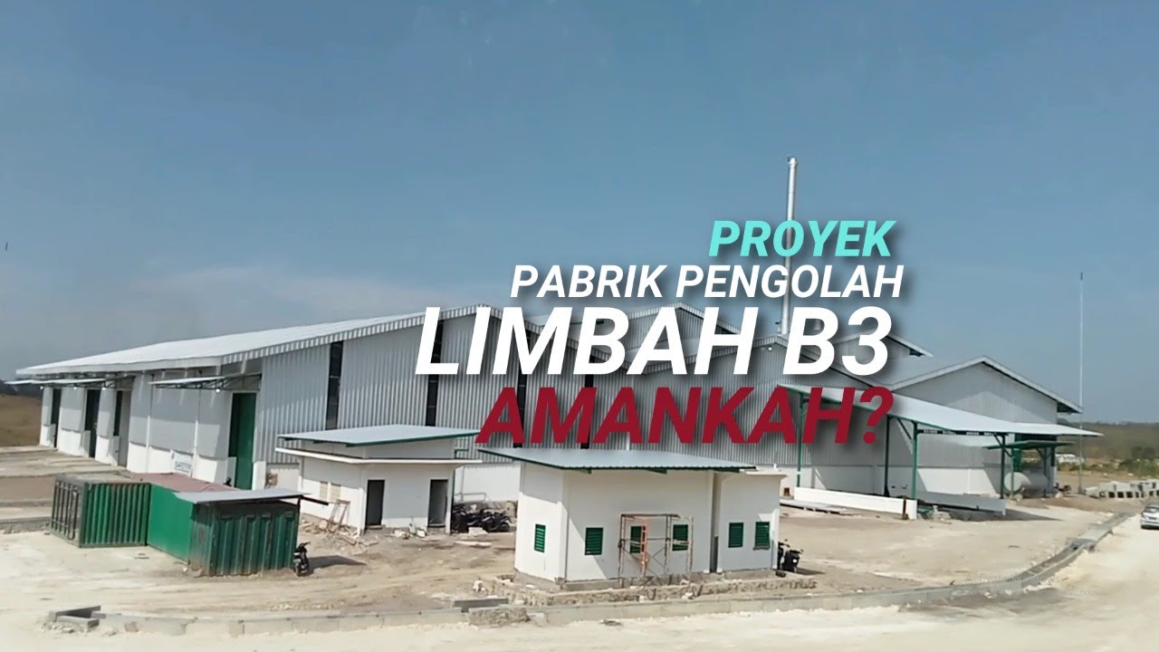 AMANKAH? PROYEK PUSAT PENGOLAH LIMBAH B3 TERBESAR - YouTube
