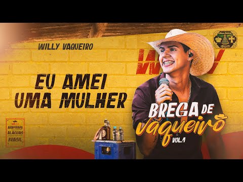 Willy Vaqueiro - EU AMEI UMA MULHER - (Brega de Vaqueiro Vol.1)