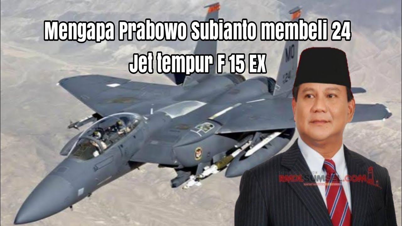 Alasan menteri pertahanan Prabowo Subianto membeli jet tempur F 15 ex ...