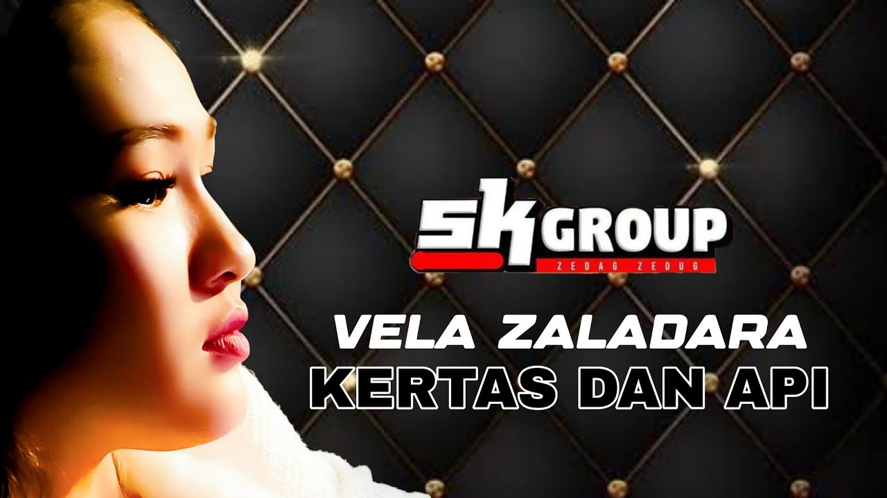 VELA ZALADARA || KERTAS DAN API || SK GROUP - YouTube