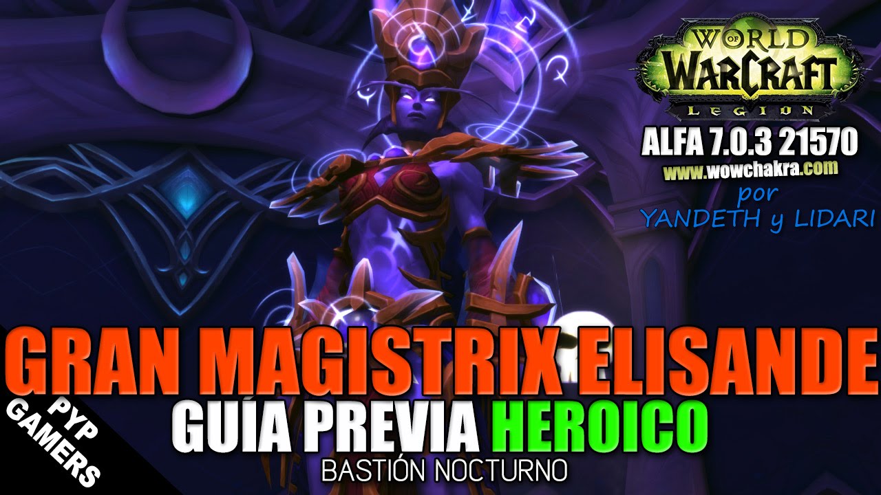 [#WOW] Guía previa Gran Magistrix Elisande HC - Bastión Nocturno (Alfa ...