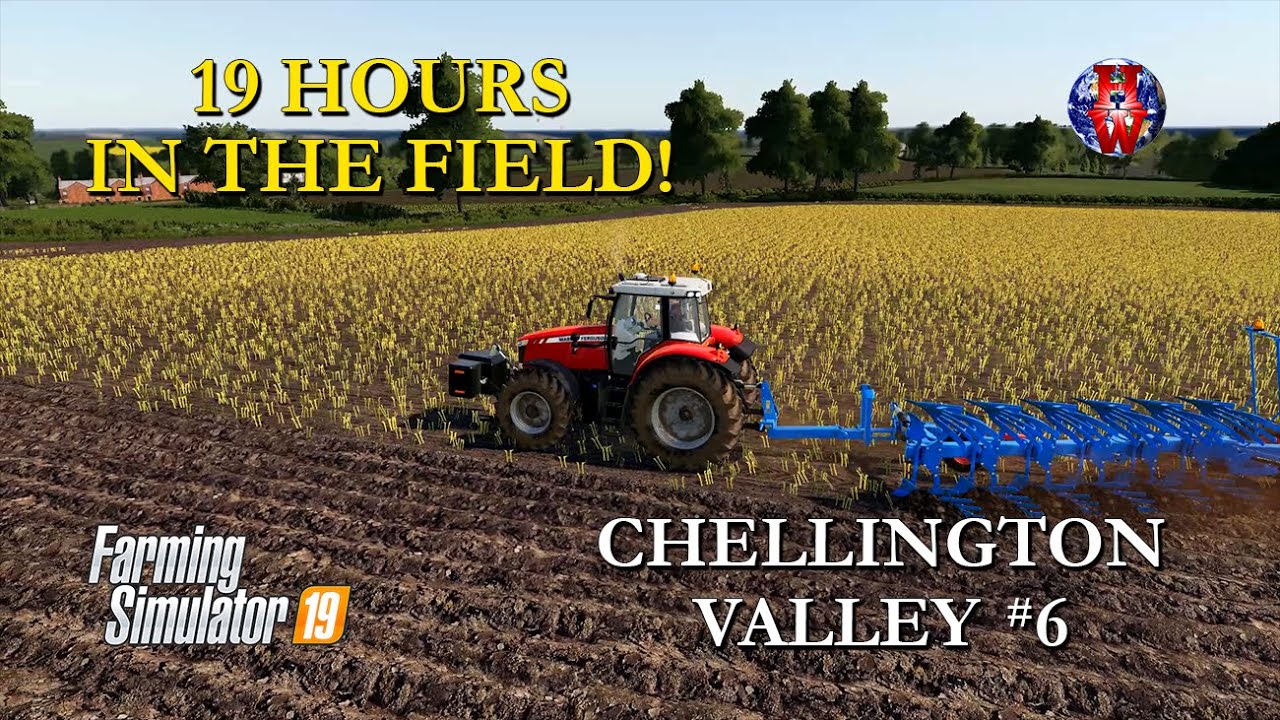 CHELLINGTON VALLEY #6 - 19 HOURS IN THE FIELD! - Farming Simulator 19 ...